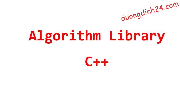 Tìm hiểu về thư viện Algorithm trong C++ - duongdinh24.com